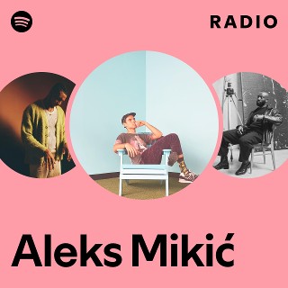 Aleks Mikić Radio - playlist by Spotify | Spotify