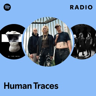 Human Traces Radio - playlist by Spotify | Spotify