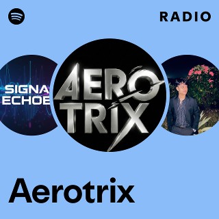 Aerotrix Radio - playlist by Spotify | Spotify