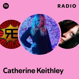 Catherine Keithley Radio | Spotify Playlist