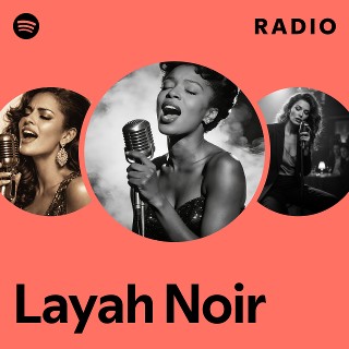 Layah Noir Radio | Spotify Playlist
