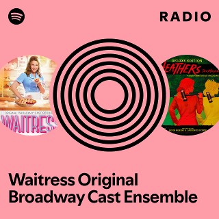 Waitress Original Broadway Cast Ensemble Radio | Spotify Playlist