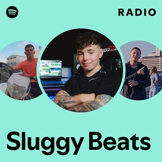 Sluggy Beats Radio - playlist by Spotify | Spotify