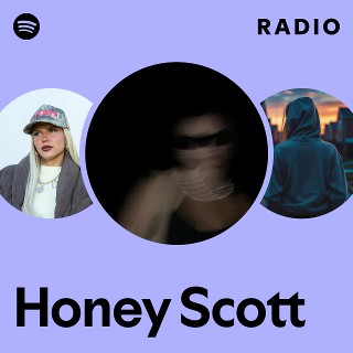 Honey Scott Radio - playlist by Spotify | Spotify
