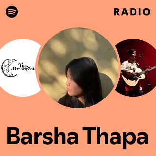 Barsha Thapa Radio - playlist by Spotify | Spotify
