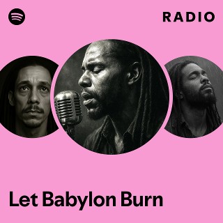 Let Babylon Burn Radio | Spotify Playlist