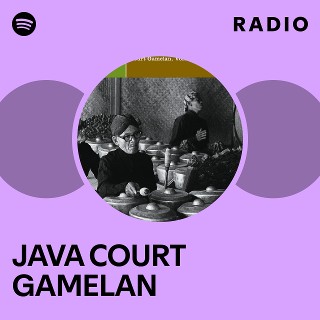 JAVA COURT GAMELAN Radio | Spotify Playlist
