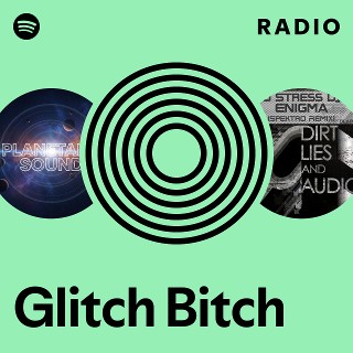 Glitch Bitch Radio - playlist by Spotify | Spotify