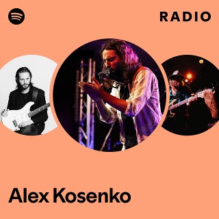 Alex Kosenko Radio | Spotify Playlist