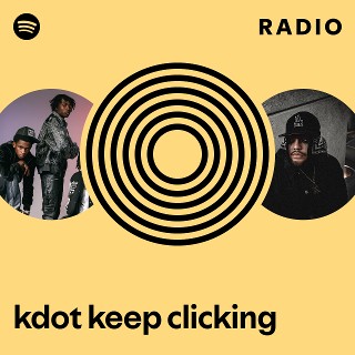 kdot keep clicking Radio - playlist by Spotify | Spotify