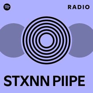 STXNN PIIPE Radio - playlist by Spotify | Spotify