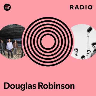 Douglas Robinson Radio | Spotify Playlist