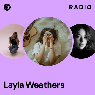 Layla Weathers Radio | Spotify Playlist