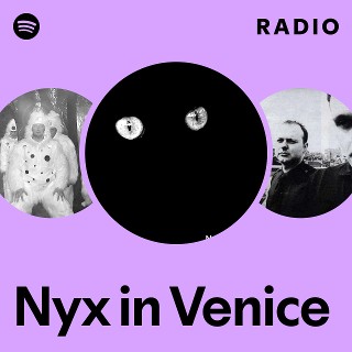 Nyx in Venice Radio | Spotify Playlist