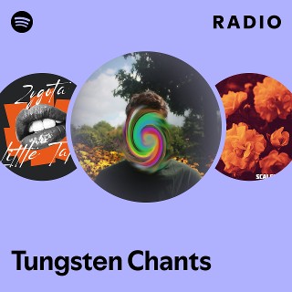 Tungsten Chants Radio | Spotify Playlist
