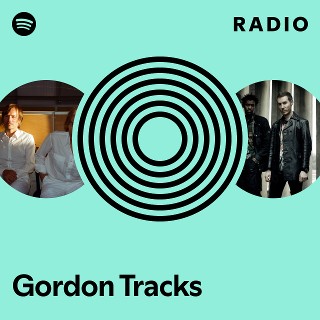 Gordon Tracks Radio - playlist by Spotify | Spotify