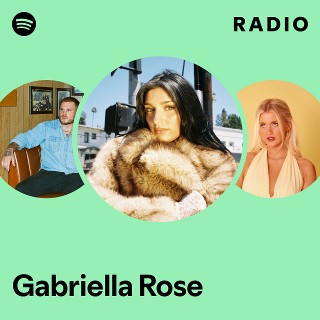 Gabriella Rose Radio - playlist by Spotify | Spotify