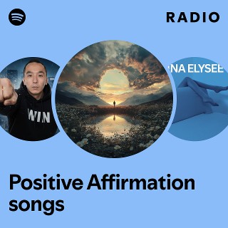 Positive Affirmation songs Radio | Spotify Playlist