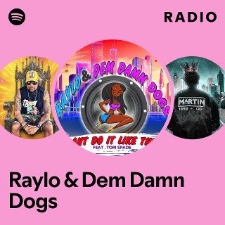 Raylo & Dem Damn Dogs Radio - playlist by Spotify | Spotify