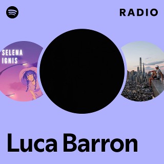 Luca Barron Radio | Spotify Playlist