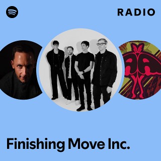 Finishing Move Inc. Radio | Spotify Playlist