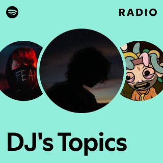 DJ's Topics Radio | Spotify Playlist