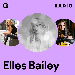 Elles Bailey Radio - playlist by Spotify | Spotify