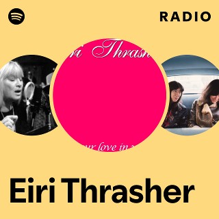 Eiri Thrasher Radio - playlist by Spotify | Spotify