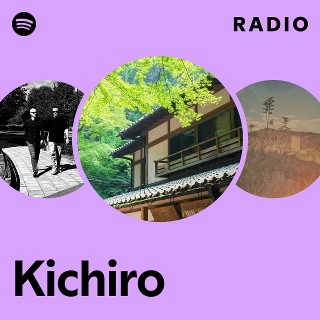 Kichiro Radio - playlist by Spotify | Spotify