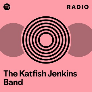The Katfish Jenkins Band Radio | Spotify Playlist