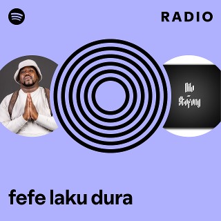 fefe laku dura Radio | Spotify Playlist