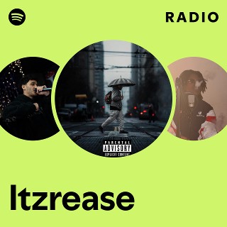 Itzrease Radio - playlist by Spotify | Spotify