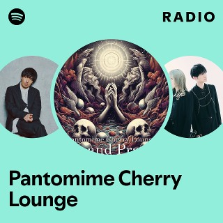 Pantomime Cherry Lounge Radio | Spotify Playlist