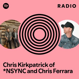 Chris Kirkpatrick of *NSYNC and Chris Ferrara Radio | Spotify Playlist