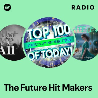 The Future Hit Makers Radio | Spotify Playlist