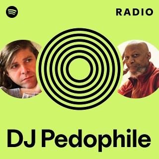 DJ Pedophile Radio - playlist by Spotify | Spotify