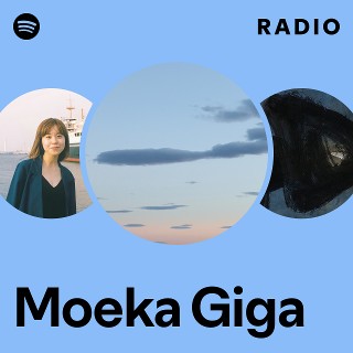 Moeka Giga Radio | Spotify Playlist