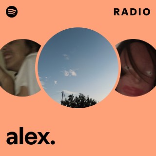 alex. Radio | Spotify Playlist