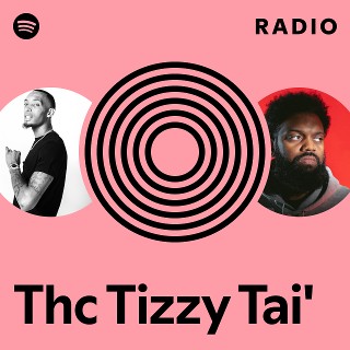 Thc Tizzy Tai' Radio - playlist by Spotify | Spotify