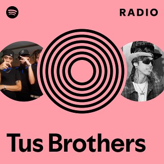 Tus Brothers Radio - playlist by Spotify | Spotify