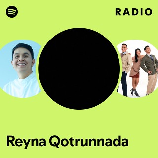 Reyna Qotrunnada Radio - playlist by Spotify | Spotify