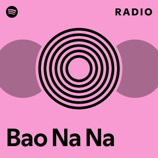 Bao Na Na Radio | Spotify Playlist
