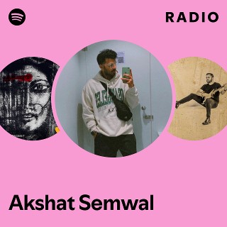 Akshat Semwal Radio | Spotify Playlist