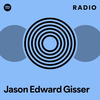 Jason Edward Gisser Radio | Spotify Playlist