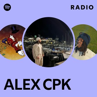 ALEX CPK Radio | Spotify Playlist
