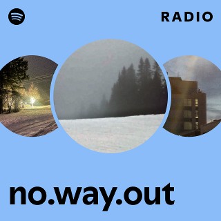 no.way.out Radio | Spotify Playlist