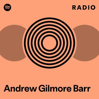 Andrew Gilmore Barr Radio | Spotify Playlist