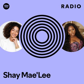 Shay Mae'Lee Radio - playlist by Spotify | Spotify