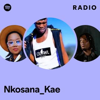 Nkosana_Kae Radio | Spotify Playlist