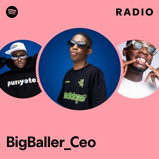 BigBaller_Ceo Radio | Spotify Playlist